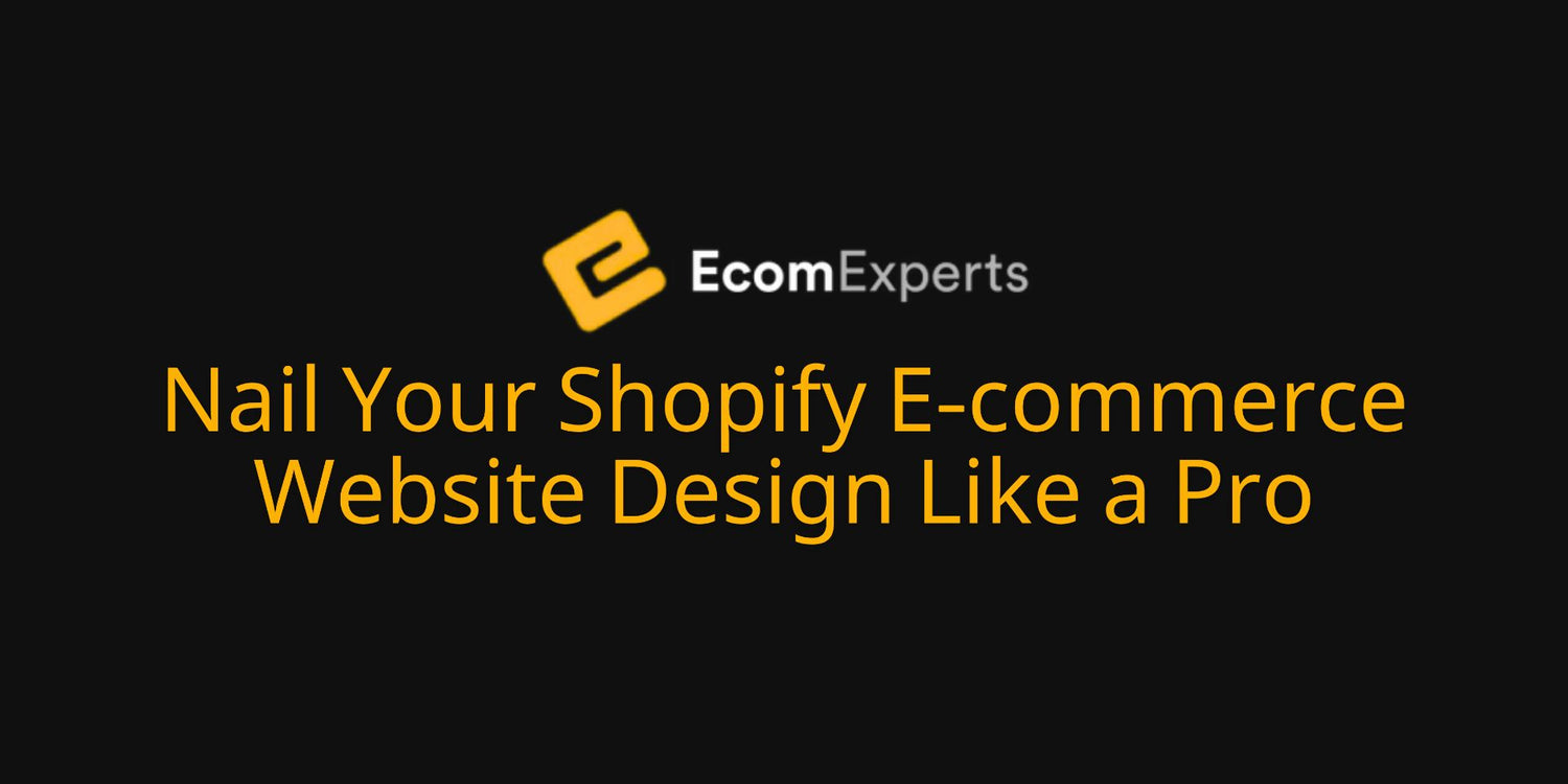 How to Nail Your Shopify E-Commerce Website Design Like a Pro – EcomExperts